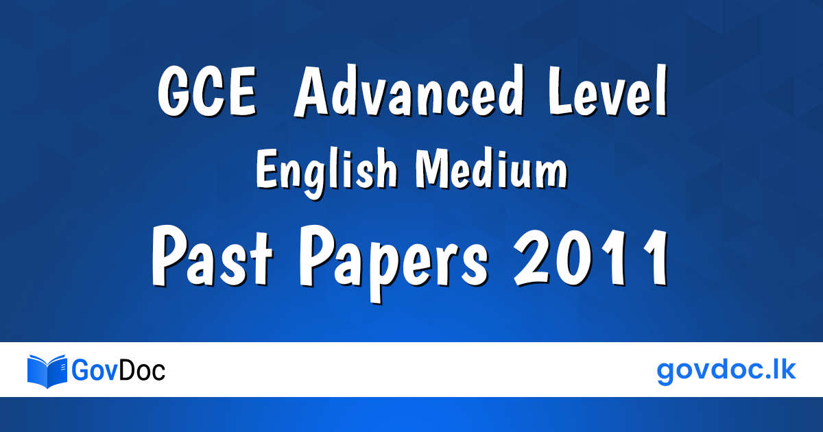 G.C.E Advanced Level Exam 2011 English Medium Past Papers Download. AL ...